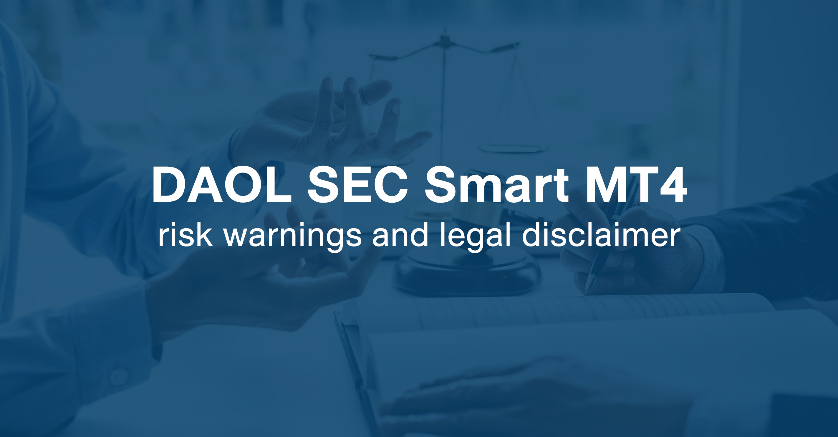 DAOL SEC Smart MT4 risk warnings and legal disclaimer